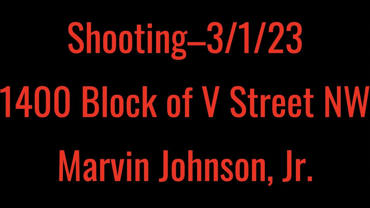 Shooting–3/1/23–1400 Block of V Street NW–Marvin Johnson, Jr. - YouTube