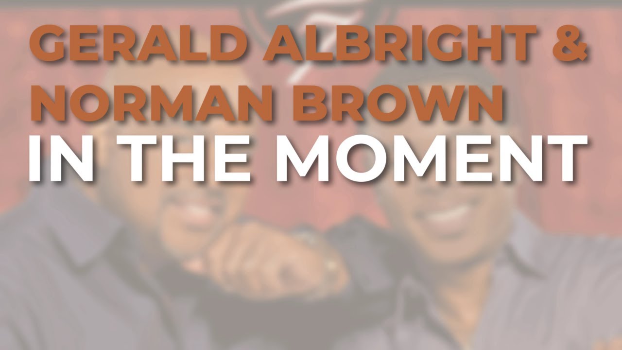 Gerald Albright & Norman Brown - In The Moment (Official Audio) - YouTube