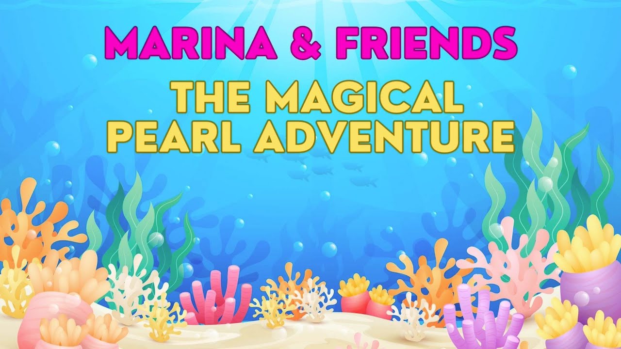 Marina and Friends. The Magical Pearl Adventure - YouTube