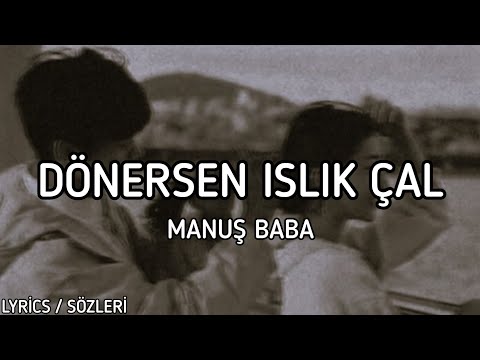 Manuş Baba - Dönersen Islık Çal [lyrics / sözleri]