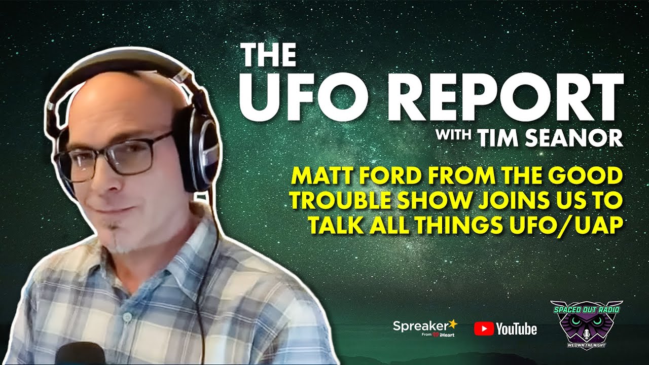Matt Ford joins us from The Good Trouble Show to talk UFOs and his ...