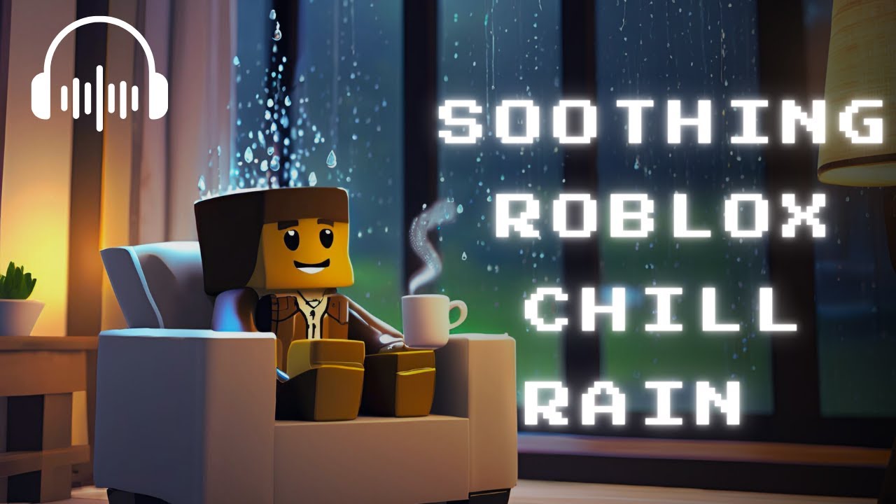 Soothing Roblox Chill Rain | Ambient Music for Sleep and Calm - YouTube