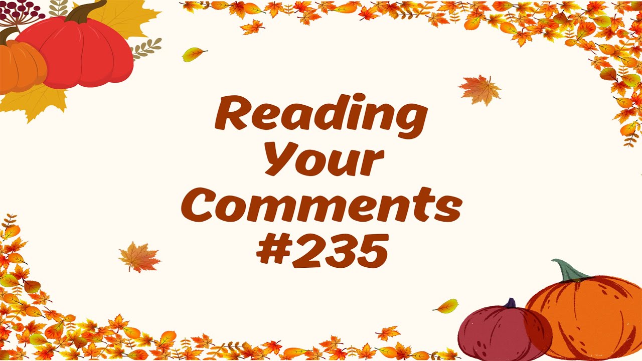 Reading Your Comments (#235) - YouTube