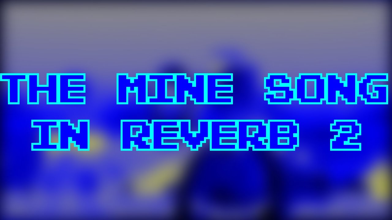 The Mine Song in Reverb 2 - YouTube