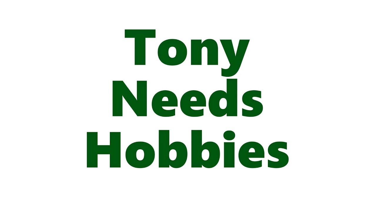 Tony Needs Hobbies: Introduction Video - YouTube