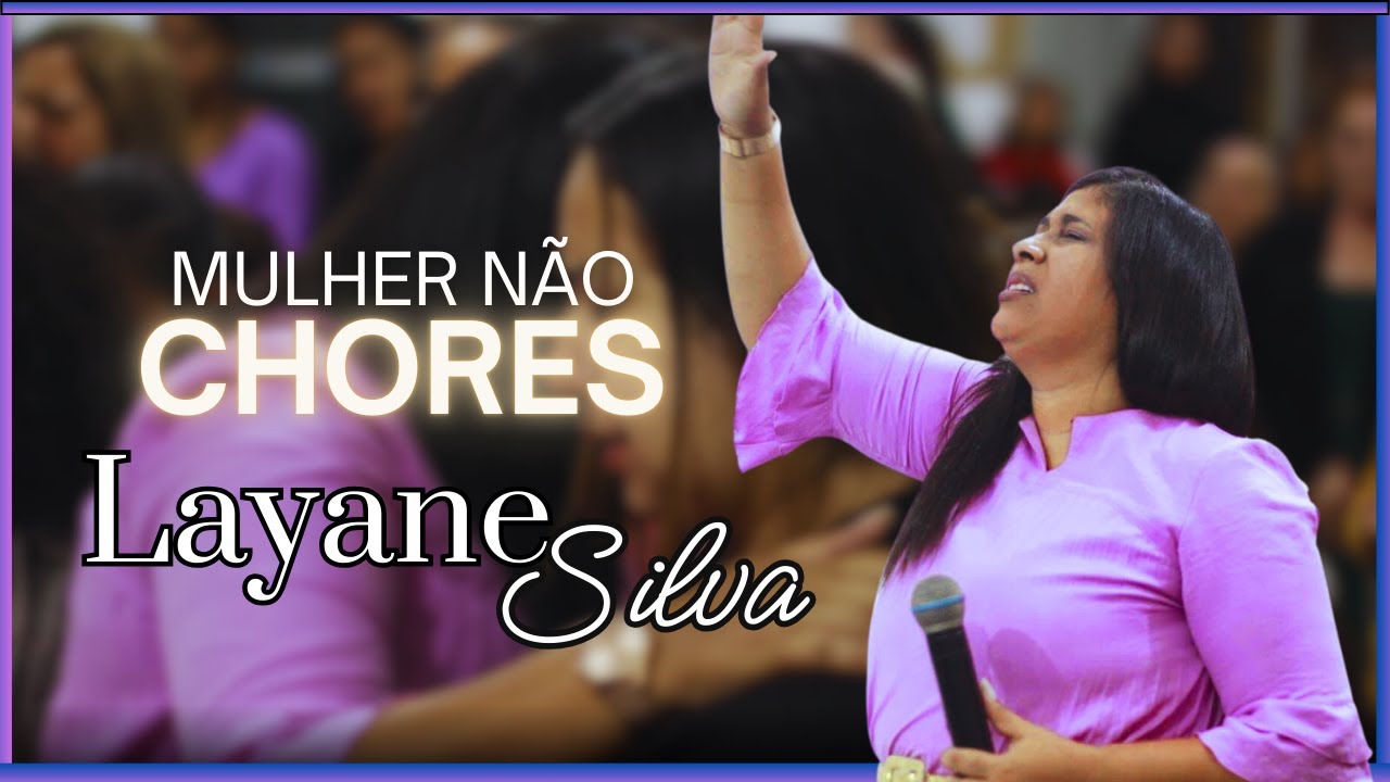 MULHER NÃO CHORES // Miss. Layane Silva - YouTube