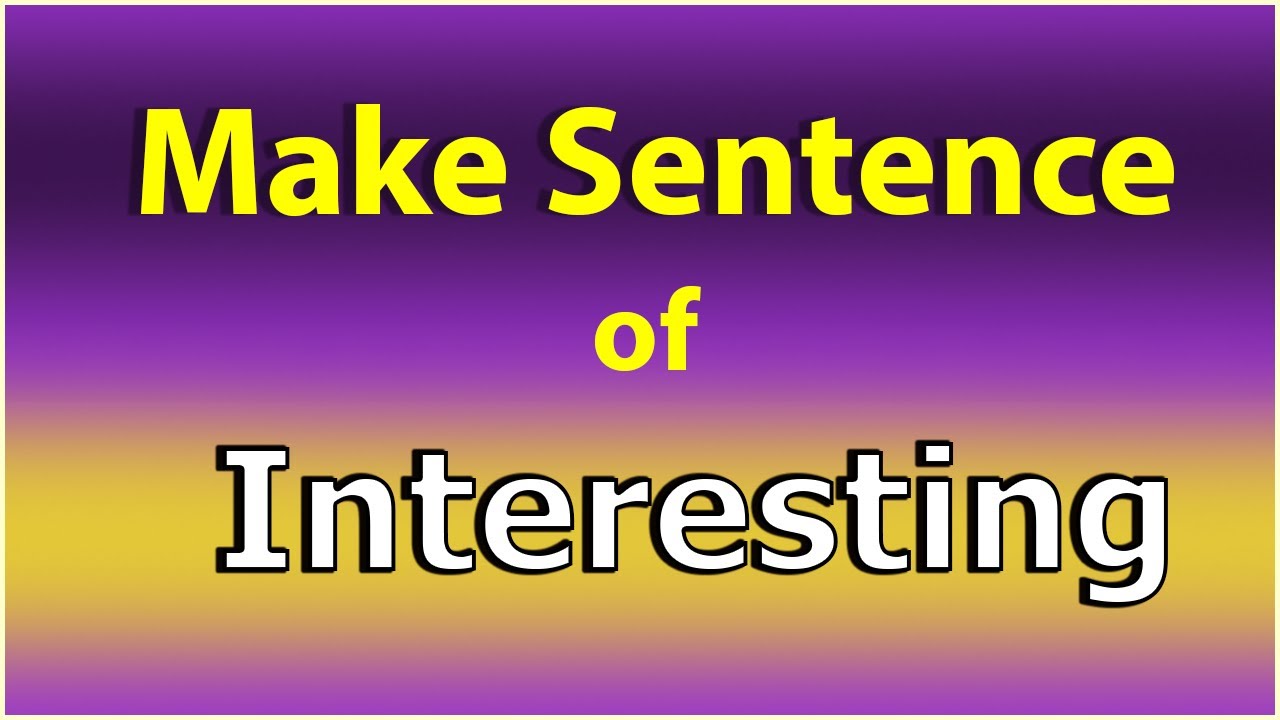 Make Sentence of Interesting. Interesting Sentence in English ...
