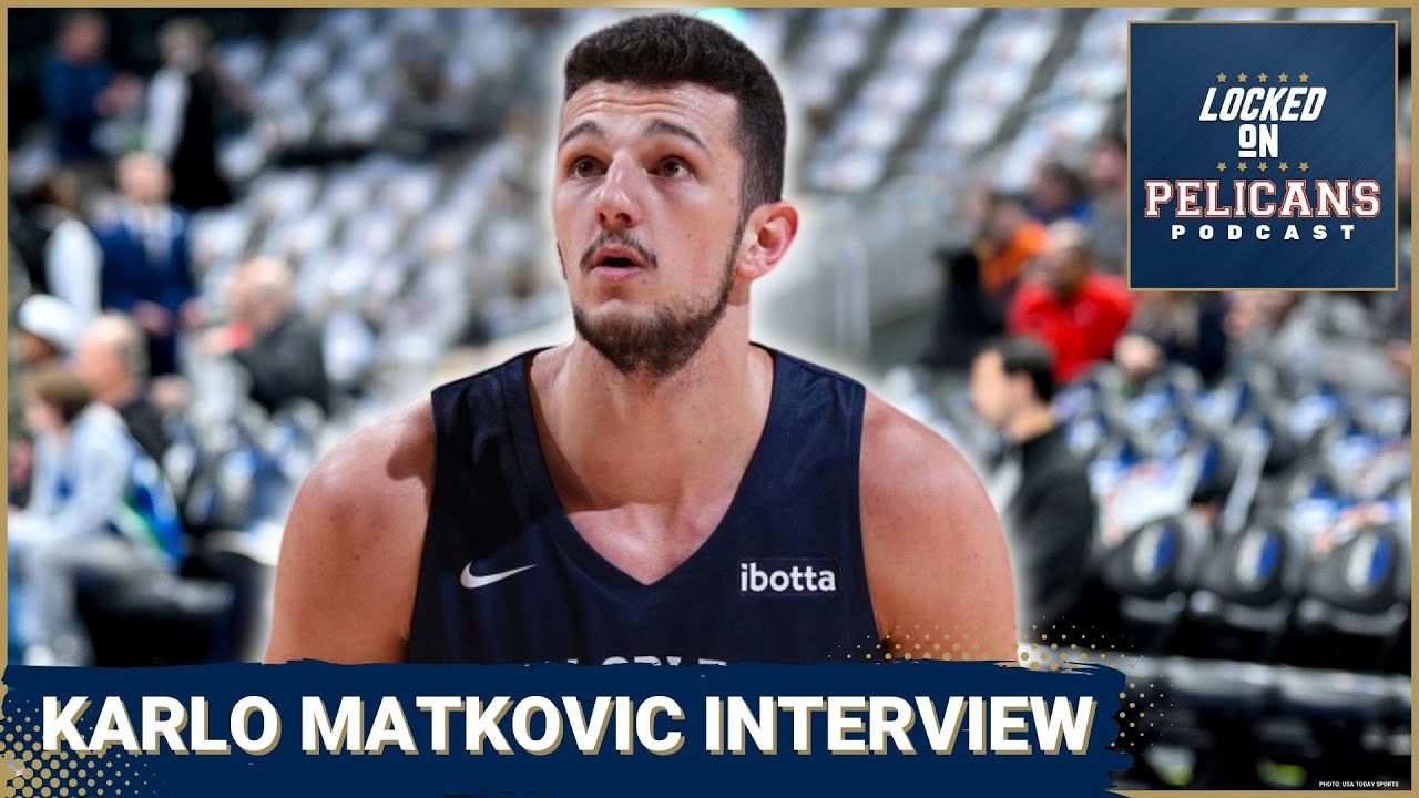 Karlo Matkovic on adjusting to the NBA, what he brings to the Pelicans ...