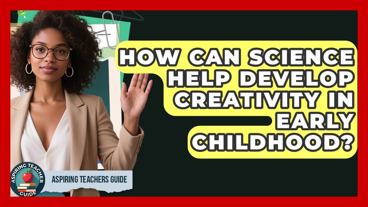 How Can Science Help Develop Creativity In Early Childhood? - Aspiring ...