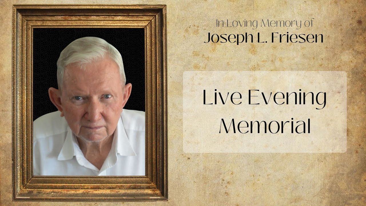 Joseph L Friesen | Evening Memorial | May 31, 2023 - YouTube