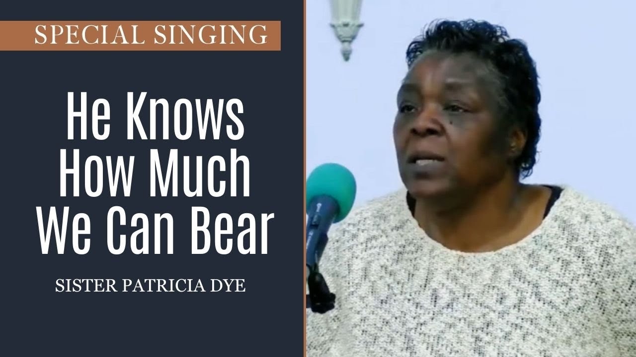 “He Knows How Much We Can Bear” | Special Singing by Sis. Patricia Dye ...