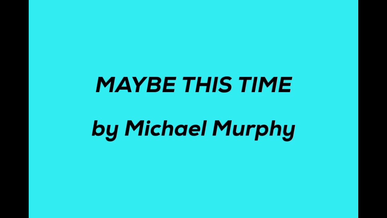 MAYBE THIS TIME by Michael Murphy(Chords and Lyrics)Tabs at the end ...