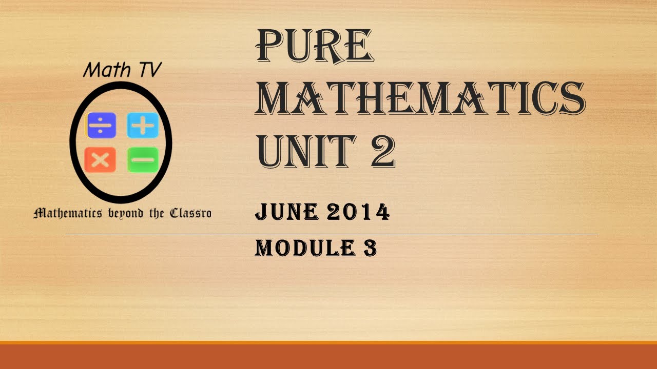 PURE MATHEMATICS UNIT 2| 2014 module 3 - YouTube