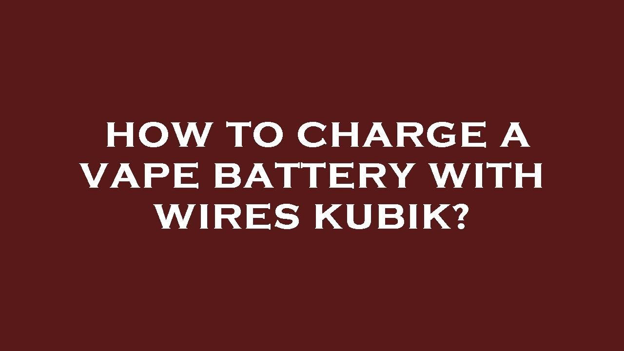 How to charge a vape battery with wires kubik? - YouTube