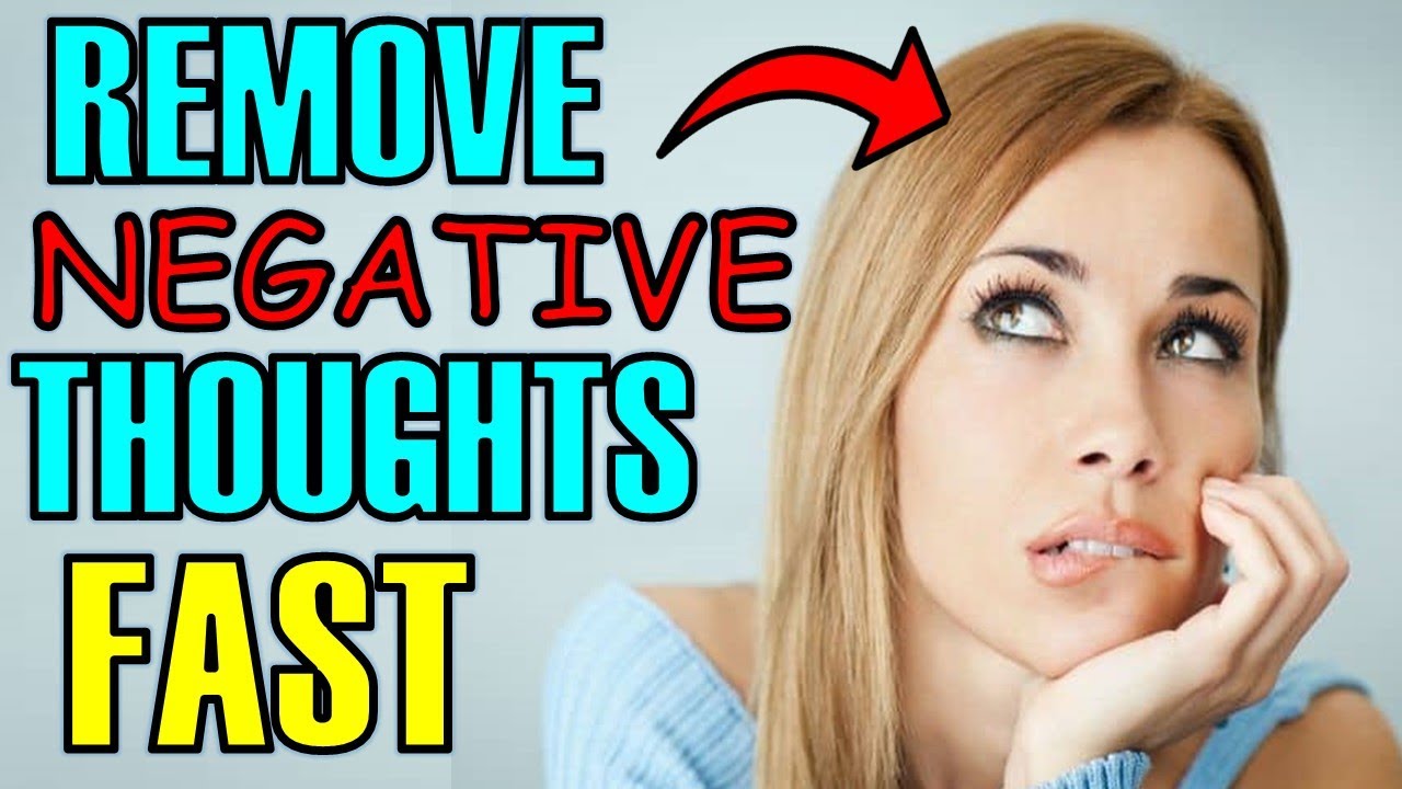How To Remove Negative Thoughts From The Mind - FAST & NATURALLY - YouTube