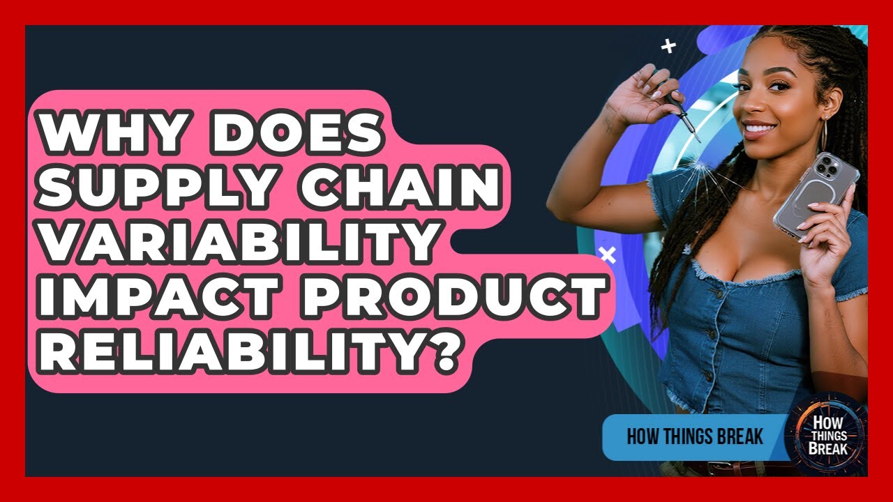 Why Does Supply Chain Variability Impact Product Reliability? - How ...