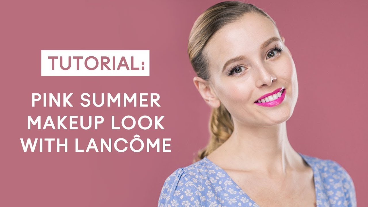 Pink Summer Makeup Tutorial with Lancôme - YouTube