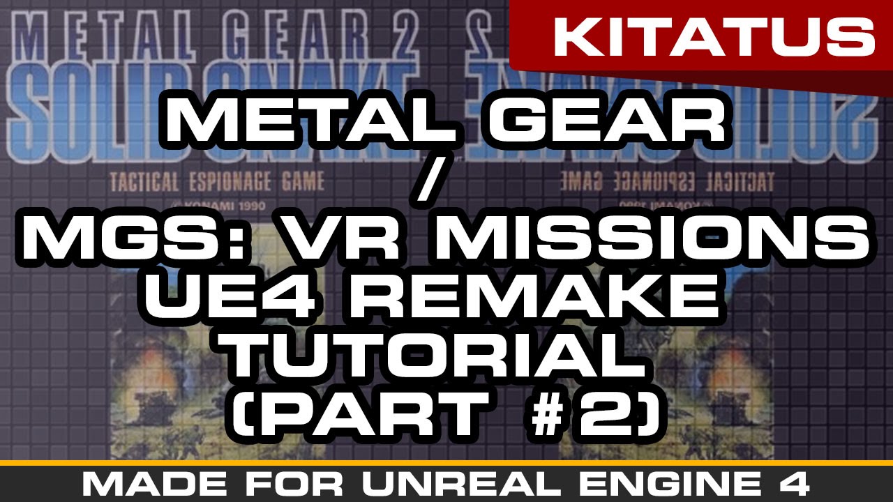 UNREAL ENGINE 4 | METAL GEAR (MGS: VR MISSIONS) REMAKE TUTORIAL (PART ...