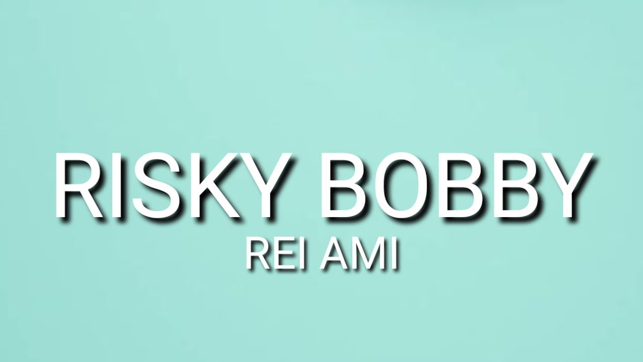 REI AMI - RISKY BOBBY (LYRICS) - YouTube