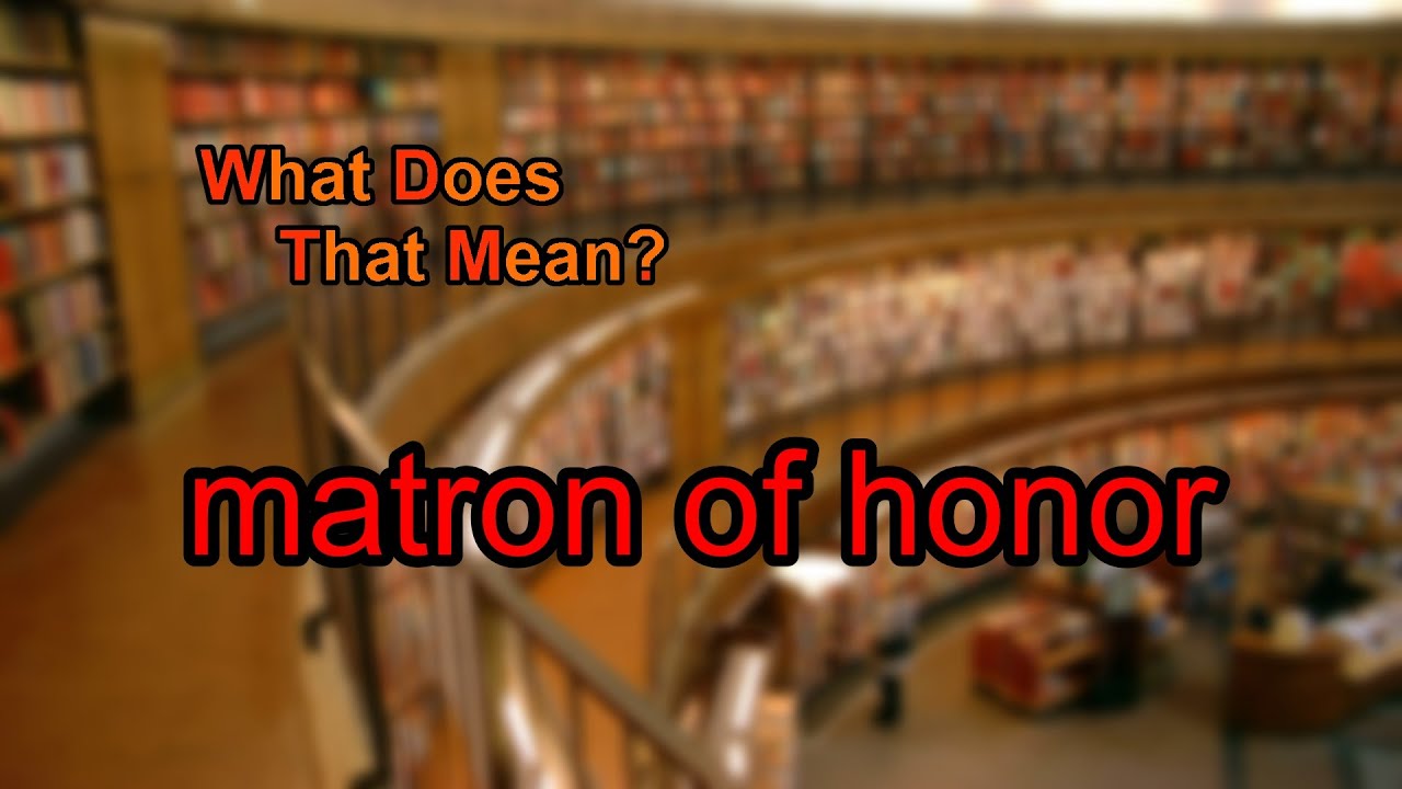 What Does Matron Of Honor Mean YouTube what-does-matron-of-honor-mean-youtube