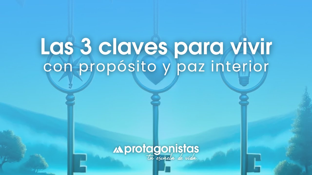Las 3 claves para vivir con Propósito y Paz interior - YouTube
