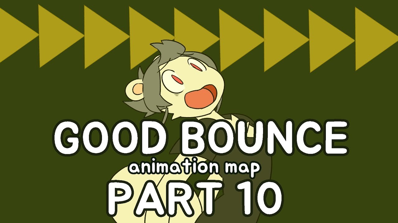 GOOD BOUNCE//animation map//PART 10 - YouTube