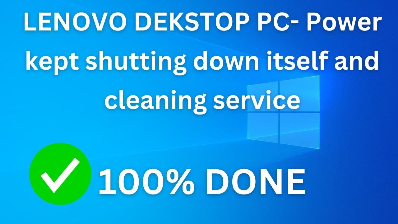 LENOVO DEKSTOP PC- Power kept shutting down itself and cleaning service ...