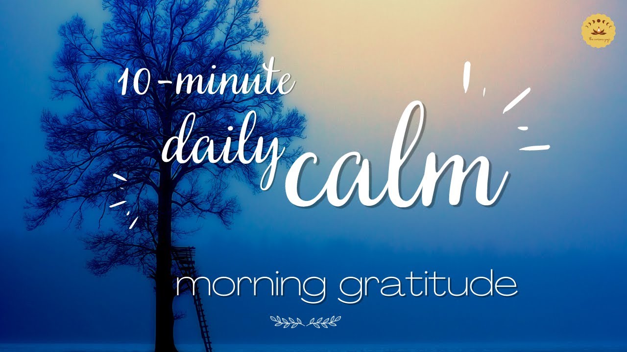 Daily Calm I 10-minute Morning Positive Energy Guided Meditation with ...
