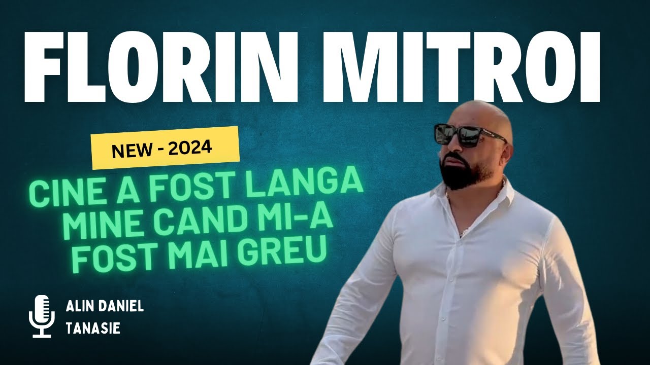 FLORIN MITROI - CINE A FOST LANGA MINE CAND MI-A FOST MAI GREU 𝙭 NOU ...