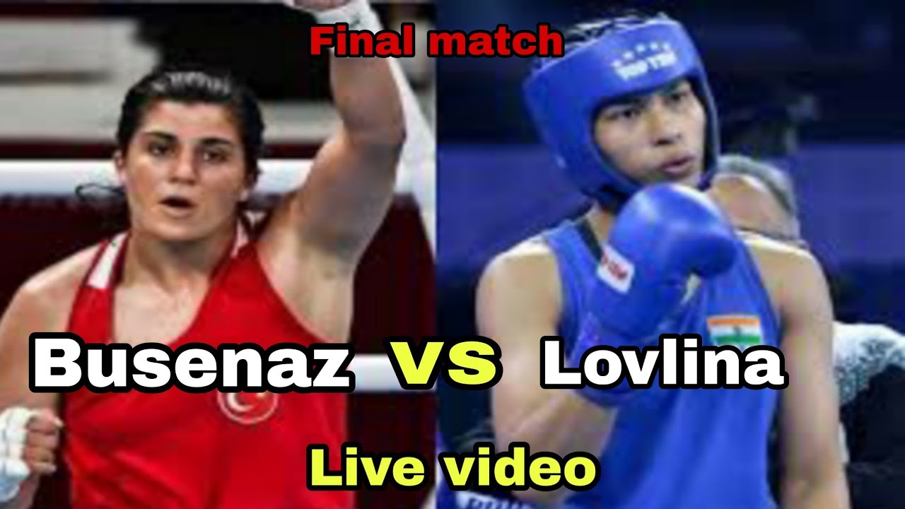 Lovlina Borguhain(IND) vs Busenaz Sumeneli(TUR) Today match Live video ...