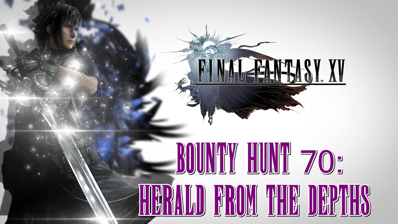 Final Fantasy XV ★ Bounty Hunt 70: Herald From The Depths [Walkthrough ...