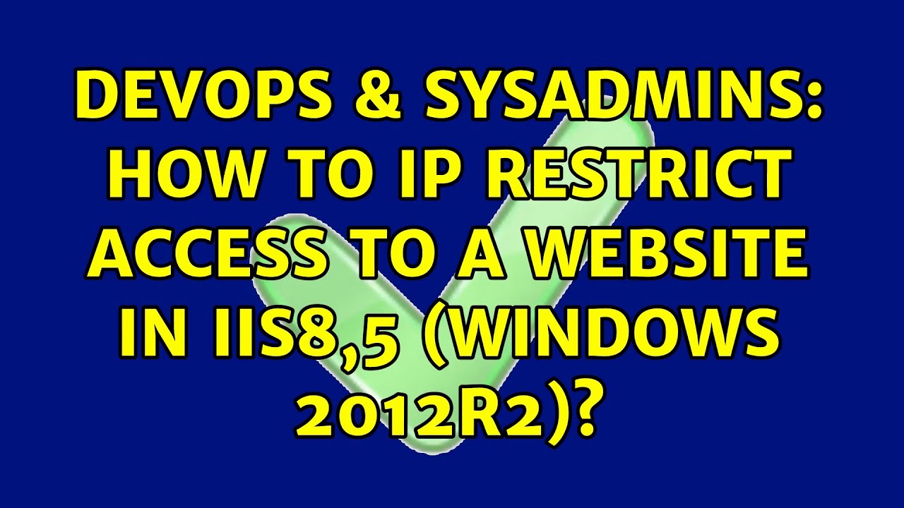 Devops And Sysadmins How To Ip Restrict Access To A Website In Iis85 Windows 2012r2 Youtube