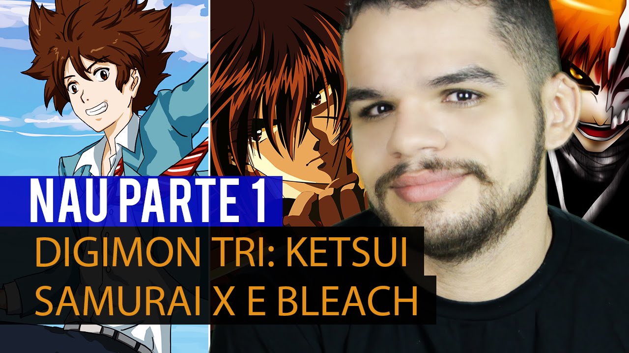 Digimon Tri, Samurai X e Bleach - NAU Parte 1 - YouTube