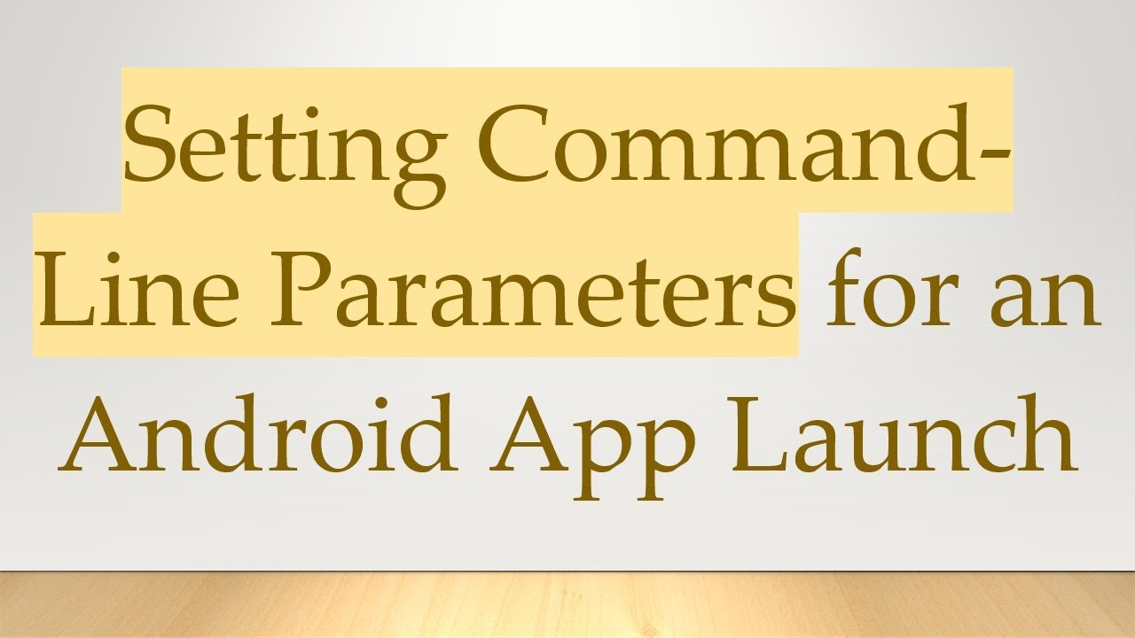 Setting Command-Line Parameters for an Android App Launch - YouTube