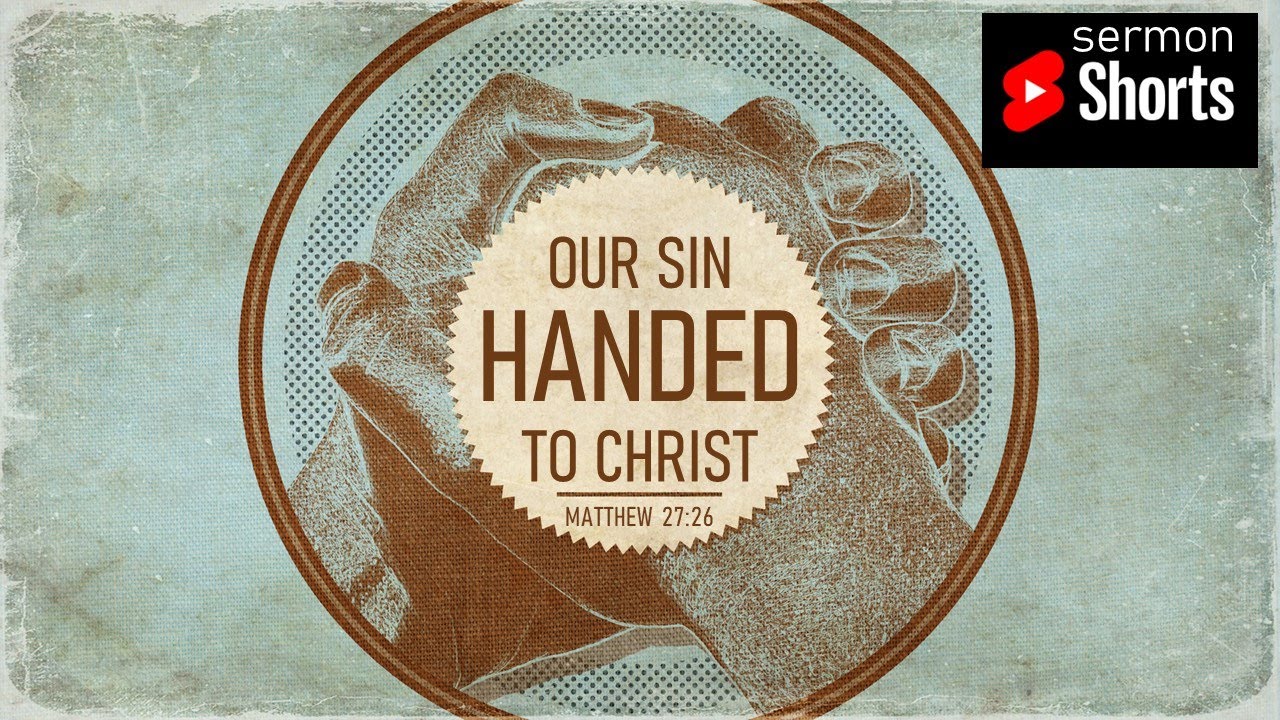 Our Sin Handed Over to Christ (Matthew 27:26): YouTube Sermon Shorts ...