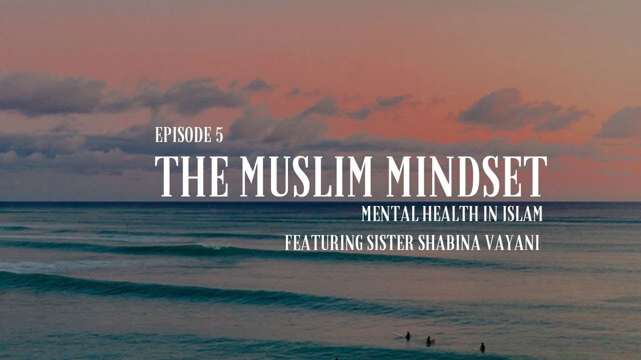 Muslim Mindset Episode 5: Mental Health in Islam - YouTube