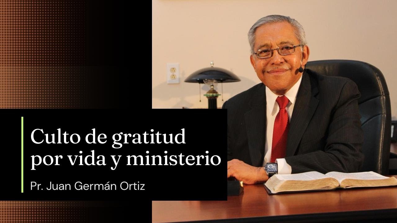 Culto de gratitud por la vida y ministerio del Pr. Juan German Ortiz - YouTube