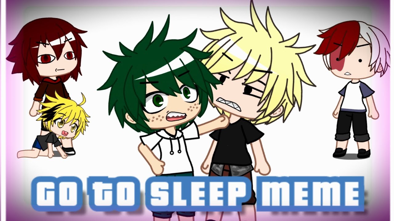 Go To Sleep Meme || BNHA || MHA || Gacha Life (10k Special!) - YouTube