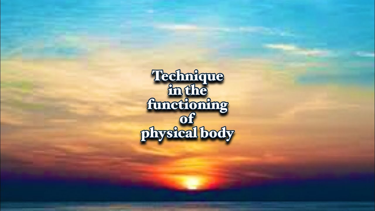 Technique in the functioning of physical body - June 4 - YouTube
