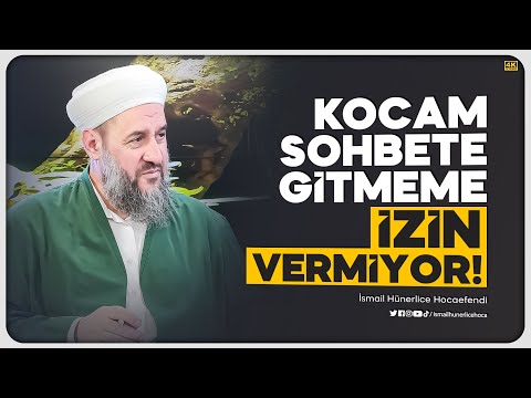 Kocam Sohbete Gitmeme İzin Vermiyor! Ne Yapmalıyım? - İsmail Hünerlice Hocaefendi