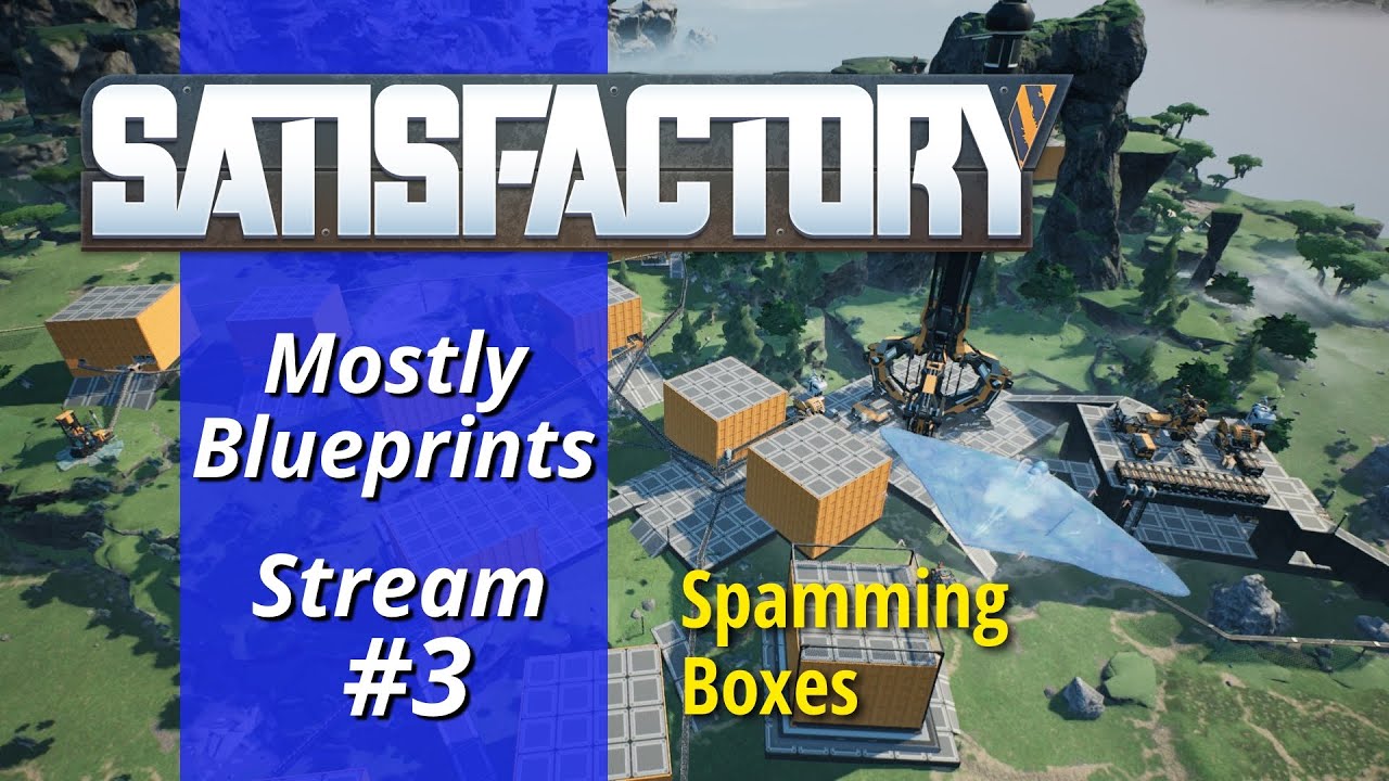 Satisfactory Mostly Blueprints - Spamming Boxes, Ep 3 - YouTube