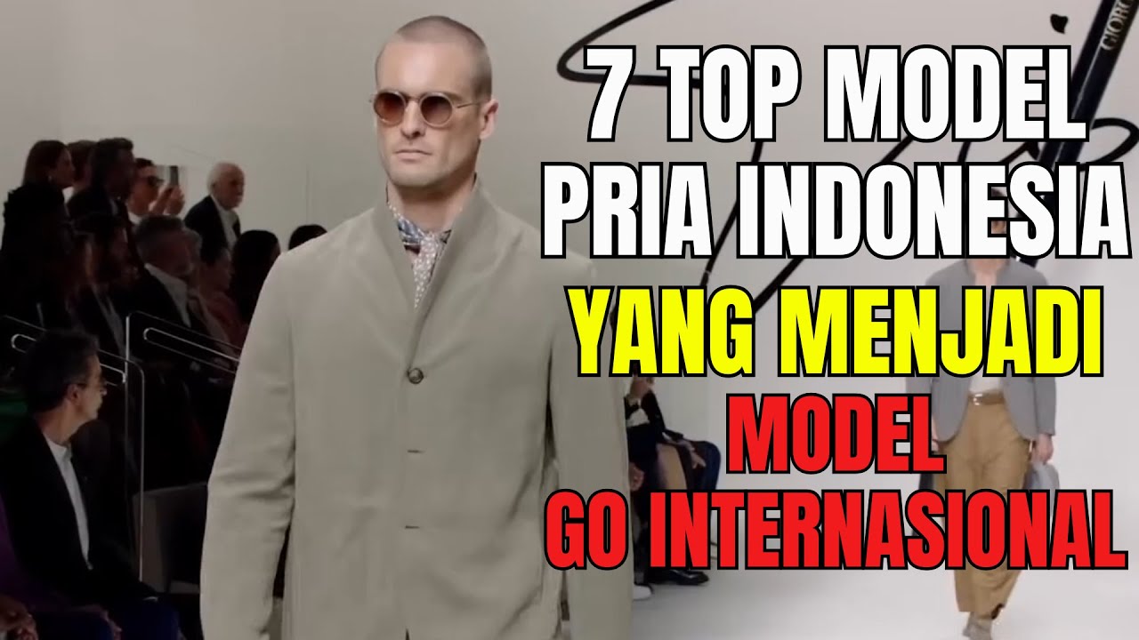 7 Top Model Pria Indonesia Yang Go Internasional! MODEL [2024] #model # ...