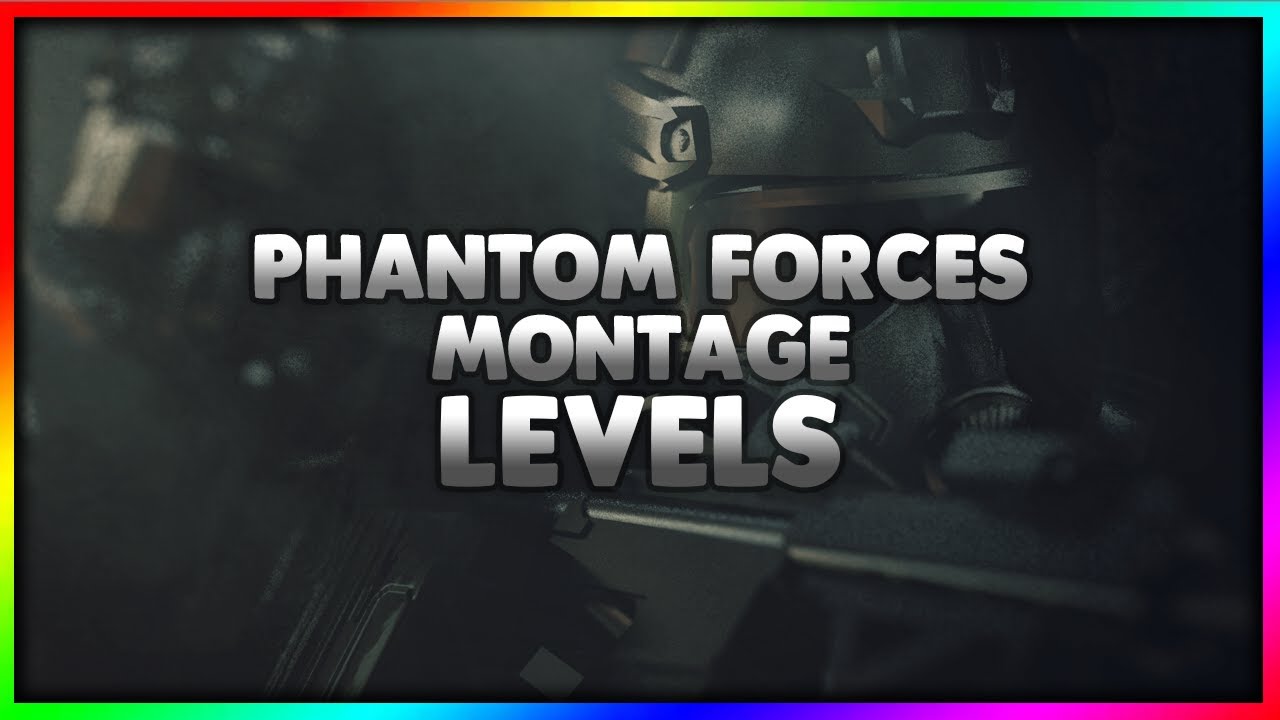 Phantom Forces Montage | Levels - YouTube