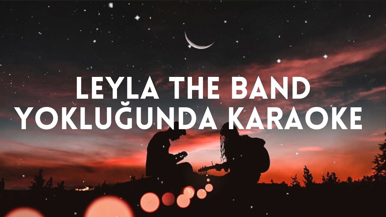 LEYLA THE BAND - YOKLUĞUNDA KARAOKE (TÜRKÇE ŞARKI KARAOKE) - YouTube