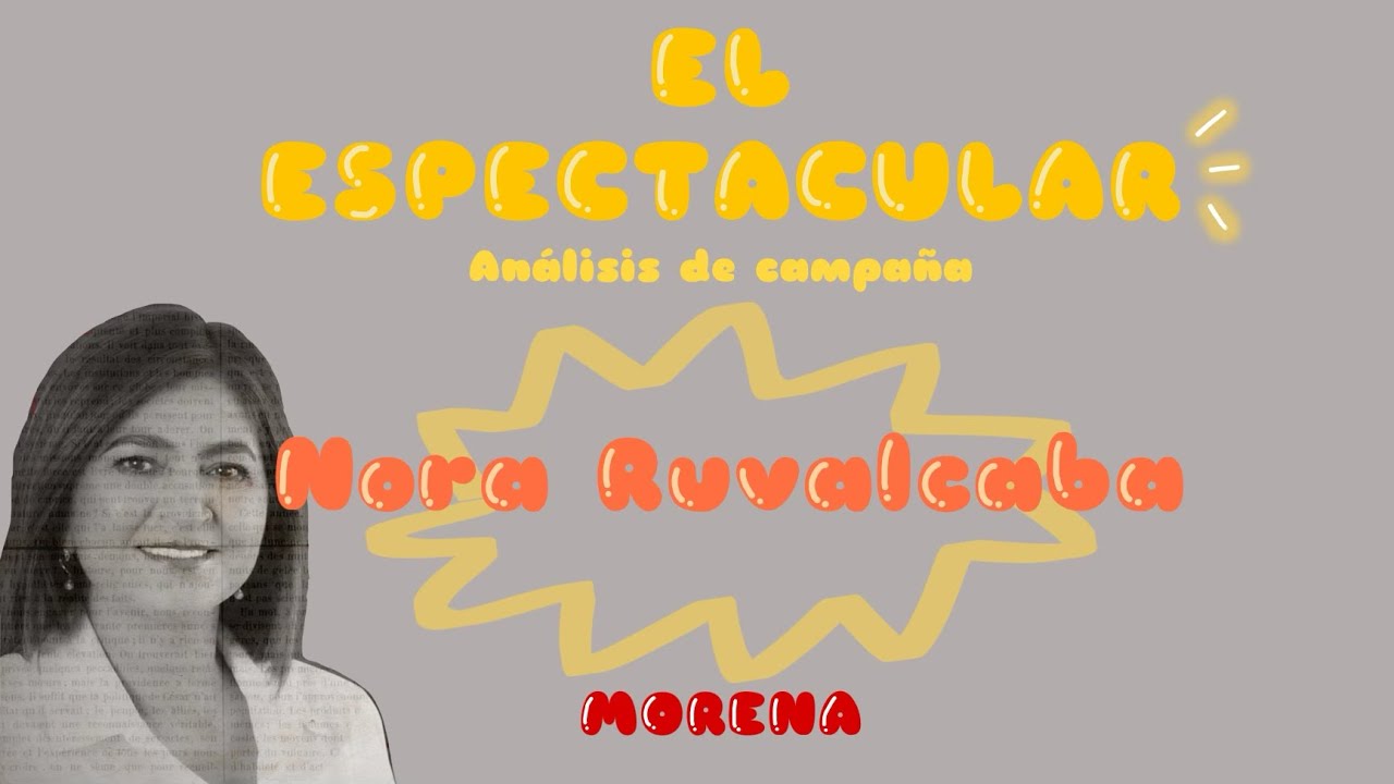 El Espectacular: Análisis de la campaña Nora Ruvalcaba - YouTube