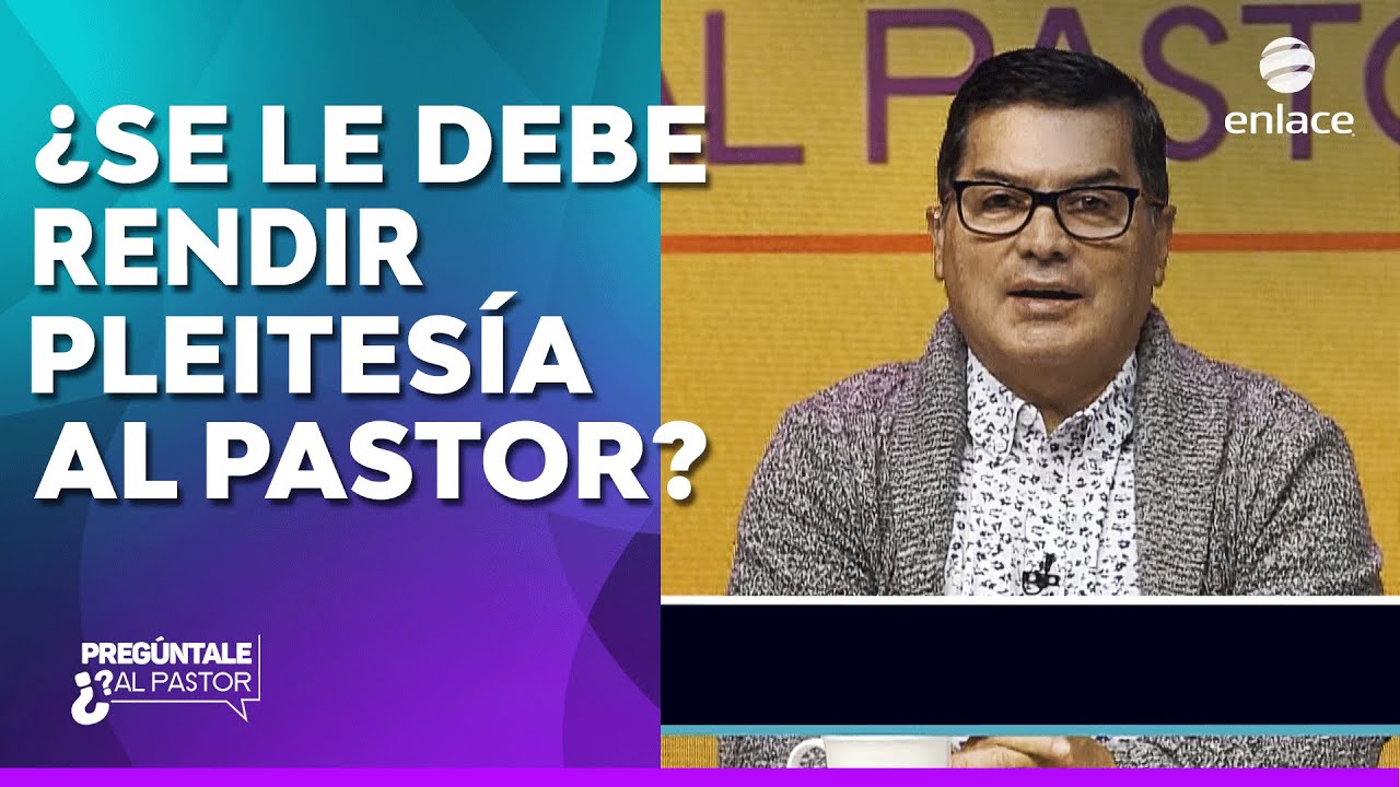 ¿Se le debe rendir pleitesía a un pastor? - Pregúntale al pastor ...