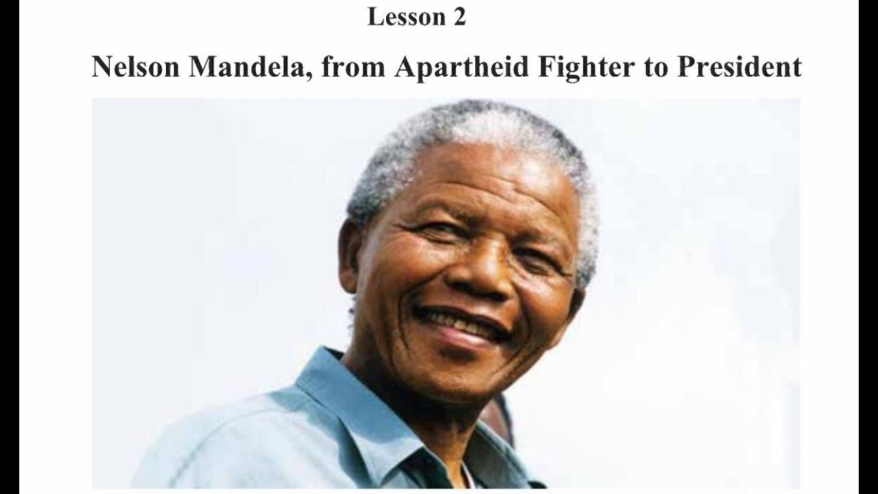 Unit 1 : Lesson 2 l Nelson Mandela, from Apartheid Fighter to President ...