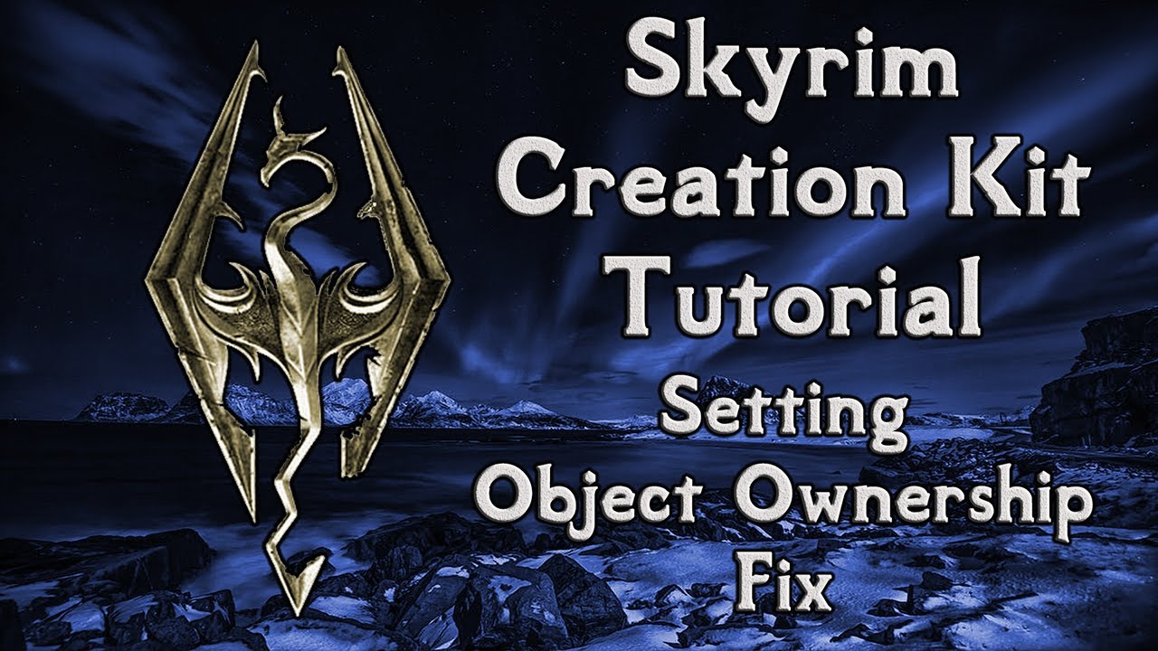 Skyrim Creation Kit Tutorial - Setting Ownership Fix - YouTube