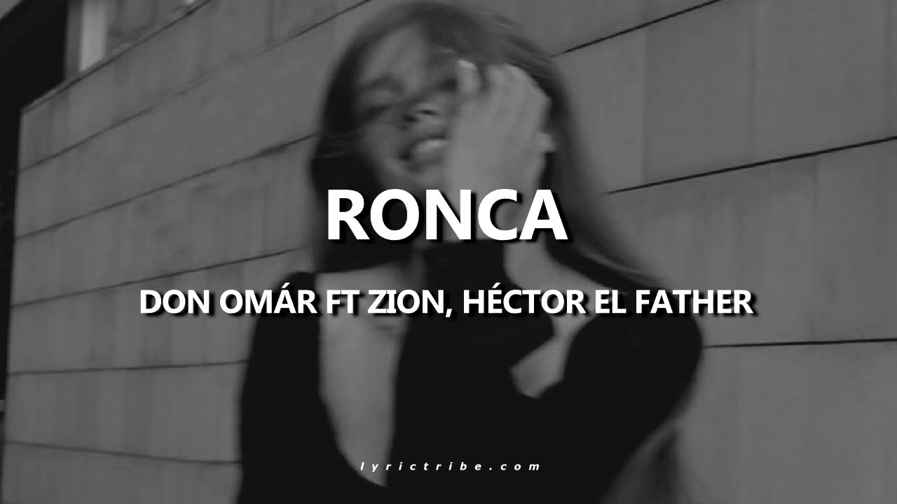 Ronca Don Omár ft Zion, Héctor el Father Letra - YouTube