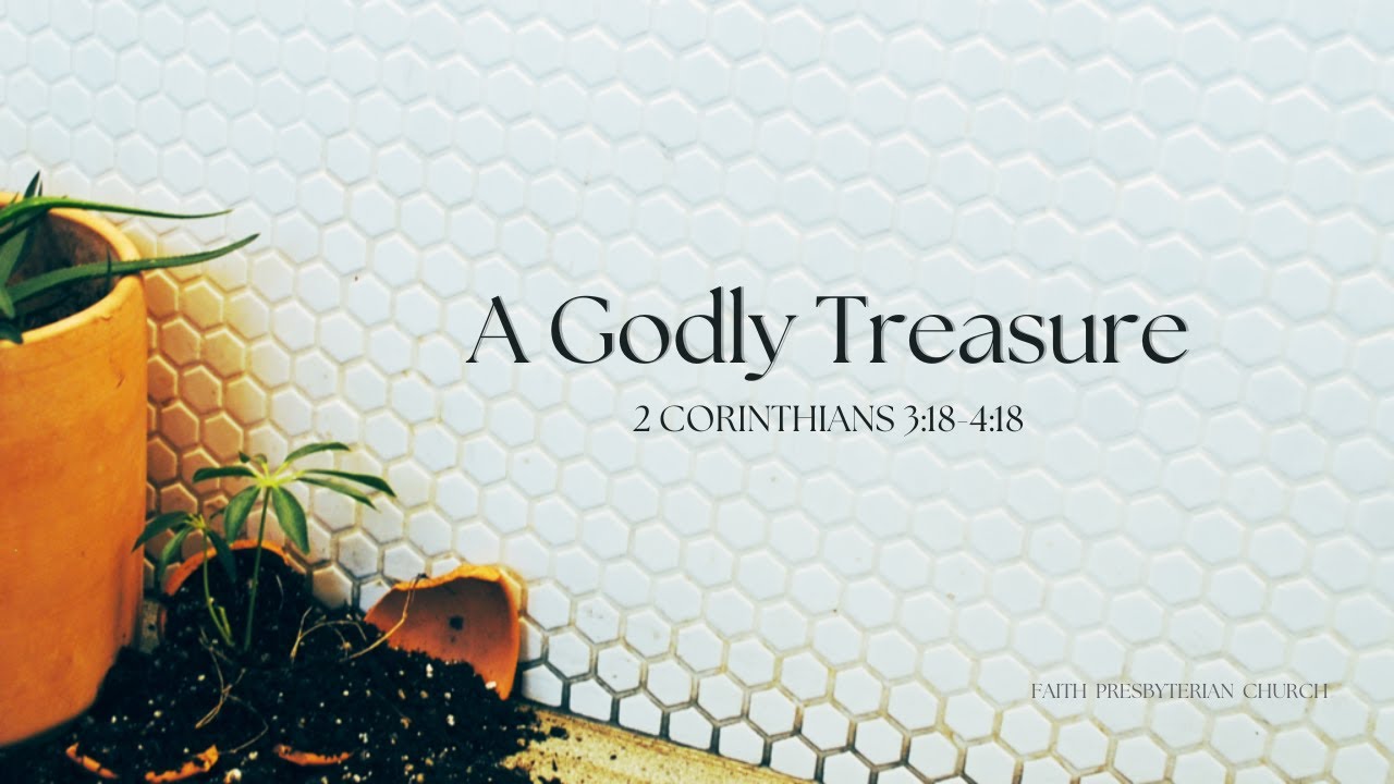 2 Corinthians 3:18-4:18 A Godly Treasure - YouTube